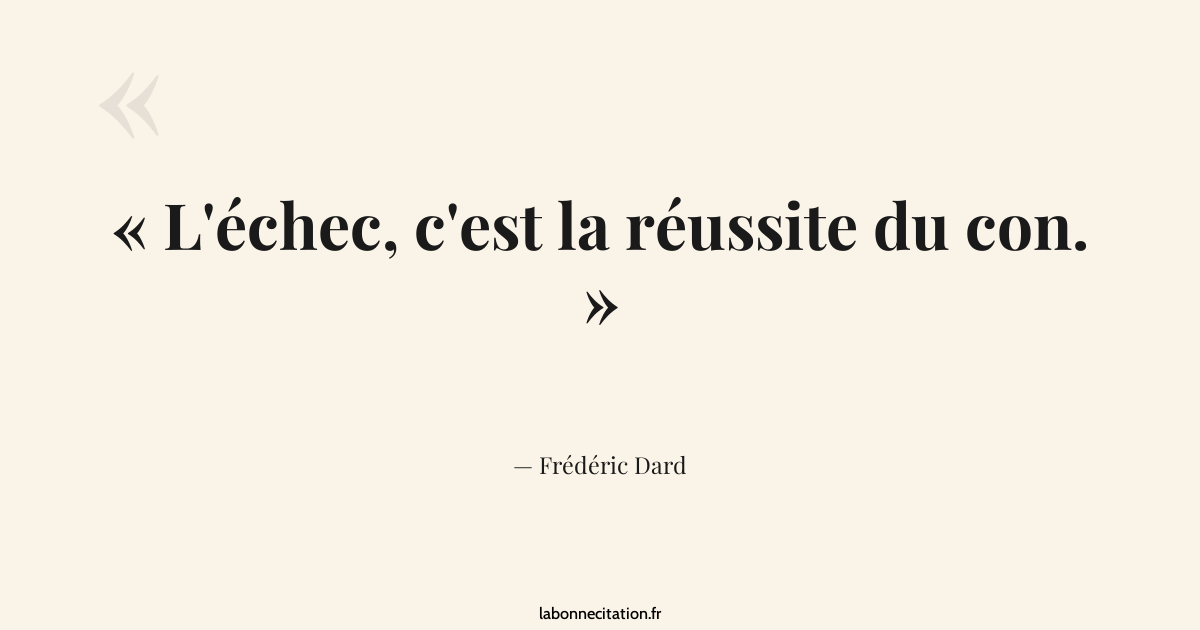 L'échec, c'est la réussite du con. - Frédéric Dard - La Bonne Citation