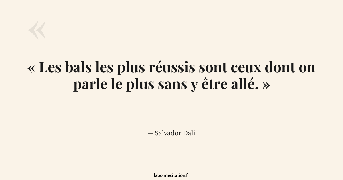 Les bals les plus réussis sont ceux dont on parle... - Salvador Dali ...