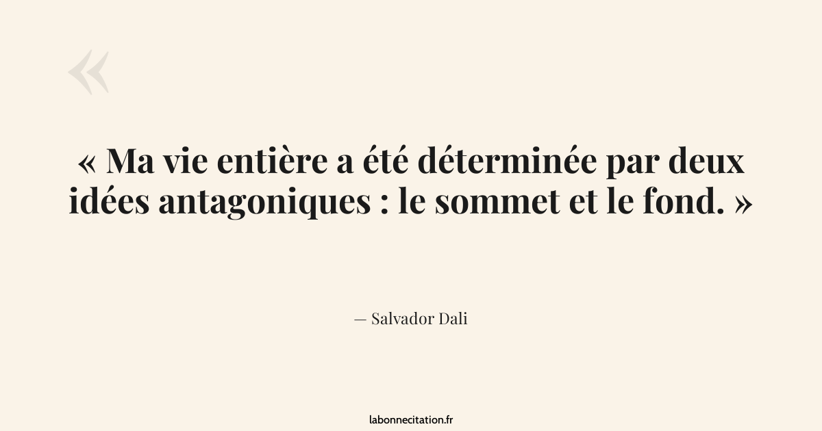 Ma vie entière a été déterminée par deux idées antagoniques ...