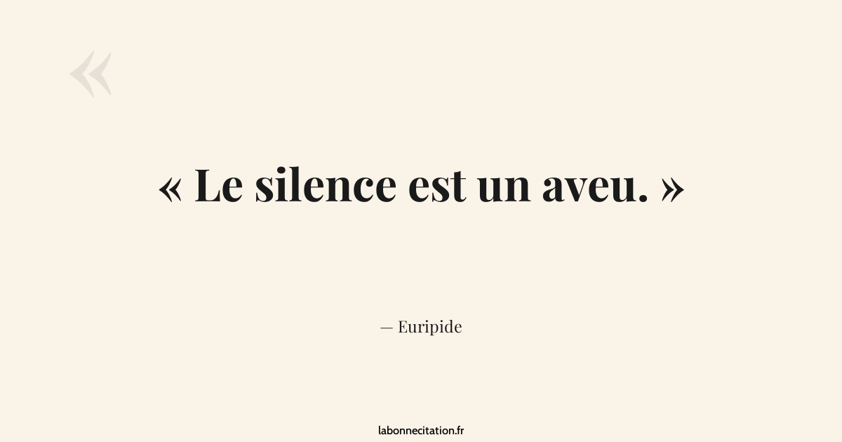 Le silence est un aveu. - Euripide - La Bonne Citation