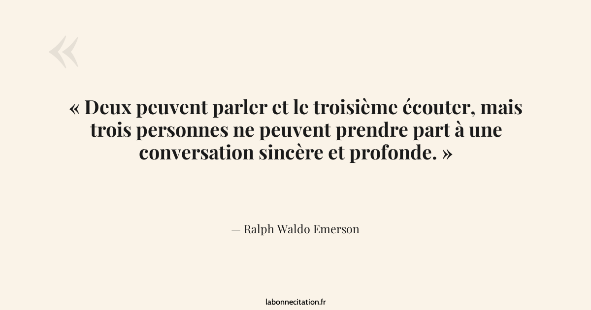 Deux peuvent parler et le troisième écouter, mais trois personnes ...